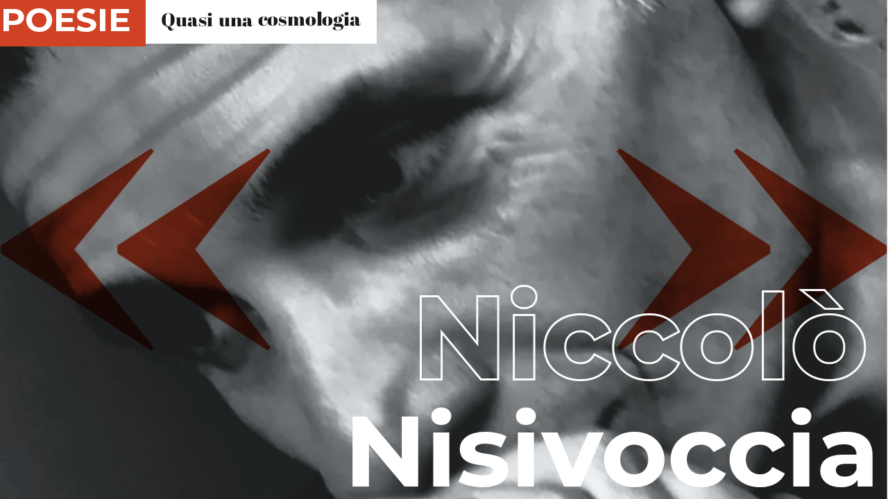 Niccolò Nisivoccia | Quasi una cosmologia - Inverso - Giornale di poesia